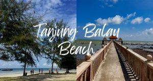 Tanjung Balau Beach: Alternative To The Popular Desaru Beach